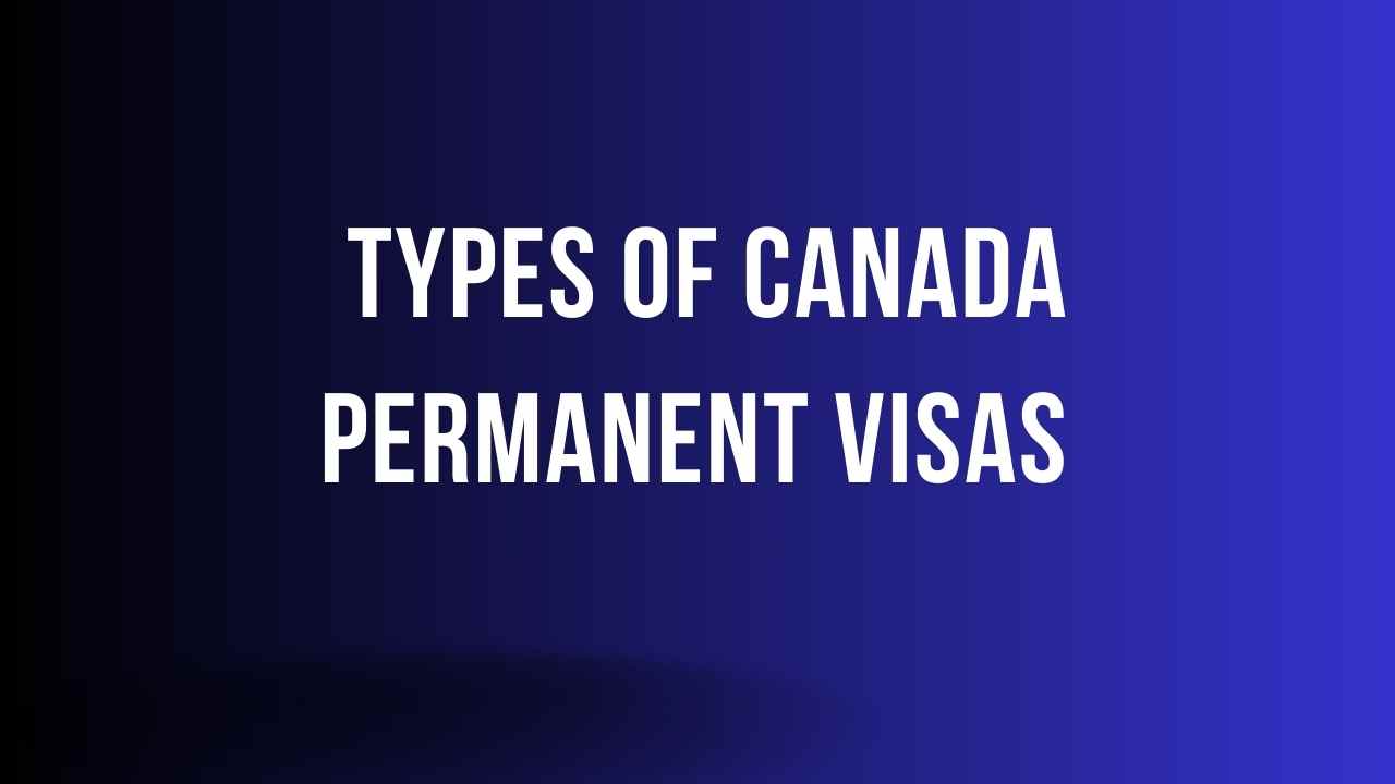 Types of Canada Permanent Visas and How to Apply - WLC